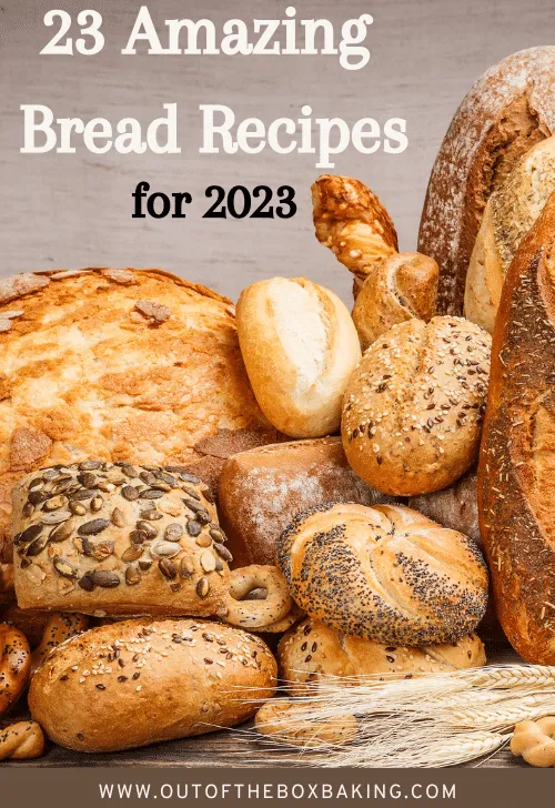 23 Amazing Bread Recipes for 2023 - Out of the Box Baking